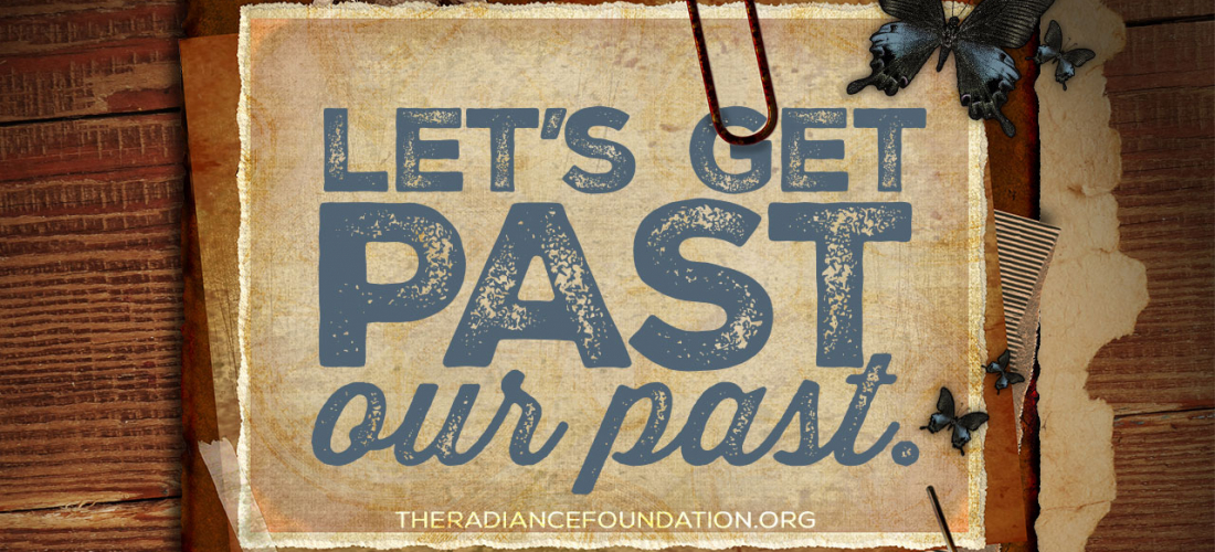 Let's Get Past Our Past - The Radiance Foundation